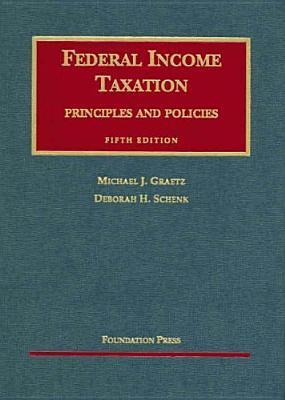 Federal Income Taxation: Principles and Policies by Michael J. Graetz ...