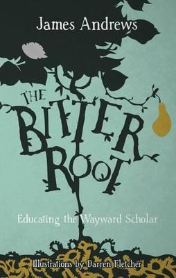 The Bitter Root: Educating the Wayward Scholar by James Andrews | Goodreads
