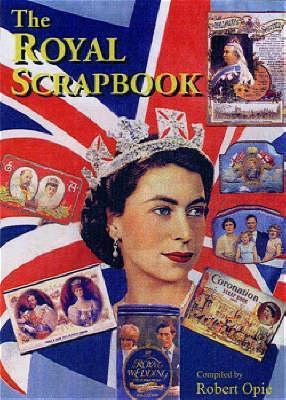 The Royal Scrapbook by Robert Opie | Goodreads