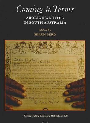 Coming to Terms: Aboriginal Title in South Australia by Shaun Berg ...