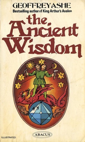 The Ancient Wisdom by Geoffrey Ashe | Goodreads