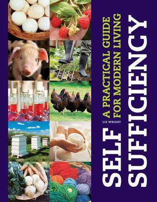 Self Sufficiency: A Practical Guide to Modern Living by Liz Wright ...