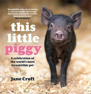 This Little Piggy: A celebration of the world's most irresistable pet ...