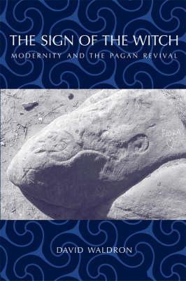 The Sign of the Witch: Modernity and the Pagan Revival by David Waldron | Goodreads