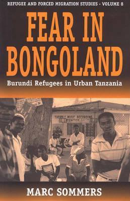 Fear in Bongoland: Burundi Refugees in Urban Tanzania by Marc Sommers ...