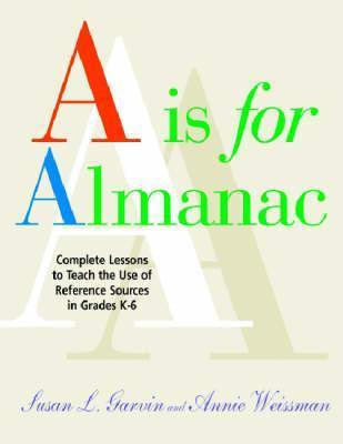 "A" is for Almanac: Complete Lessons to Teach the Use of Reference ...