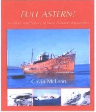 Full Astern!: An Illustrated History of New Zealand Shipwrecks by Gavin ...