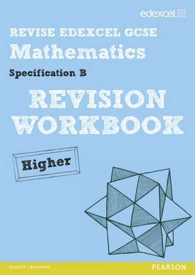 Revise Edexcel GCSE Mathematics Spec B Higher Revision Workbook by ...