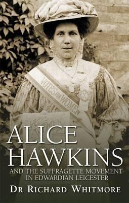 Alice Hawkins and the Suffragette Movement in Edwardian Leicester by ...