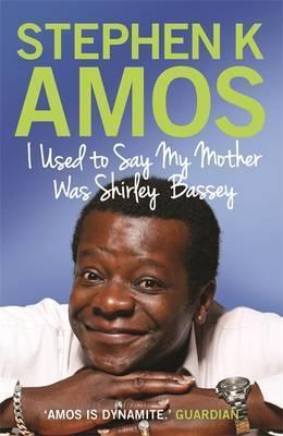 I Used to Say My Mother Was Shirley Bassey by Stephen K. Amos | Goodreads