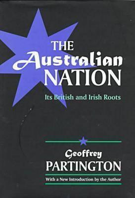 The Australian Nation: Its British and Irish Roots by Geoffrey ...