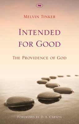 Intended for Good: The Providence Of God by Melvin Tinker | Goodreads