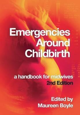 Emergencies Around Childbirth: A Handbook for Midwives by Maureen Boyle ...