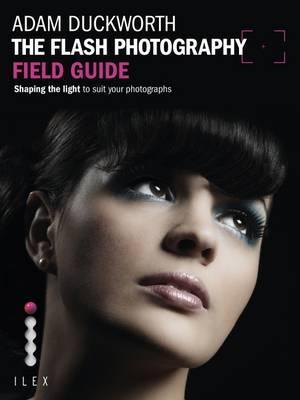 The Flash Photography Field Guide by Adam Duckworth | Goodreads