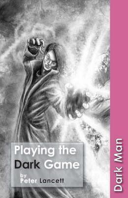 Playing the Dark Game (Dark Man) by Peter Lancett | Goodreads