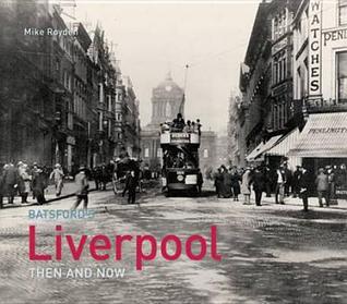 Liverpool Then and Now. Jonathan Schofield by Jonathan Schofield ...