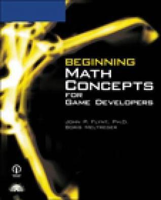Beginning Math Concepts for Game Developers by John P. Flynt | Goodreads
