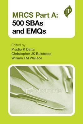 MRCS Part A: 500 SBAs and EMQs (Postgrad Exams) by Pradip K. Datta ...