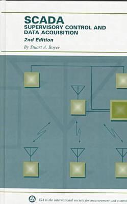 Scada: Supervisory Control and Data Acquisition by Stuart A. Boyer ...