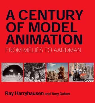 A Century of Model Animation: From Melies to Aardman by Ray Harryhausen | Goodreads