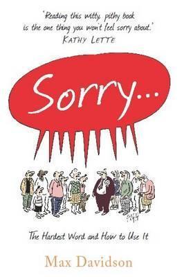 Sorry: The Hardest Word and How to Use It by Max Davidson | Goodreads