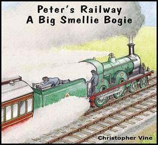 Peters Railway - A Big Smellie Bogie by Christopher Vine | Goodreads