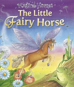 The Little Fairy Horse (Magical Horses series) by Karen King | Goodreads
