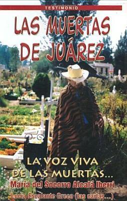 Las Muertas de Juárez (Dead women in Juarez ) by Maria del S. Alcala ...