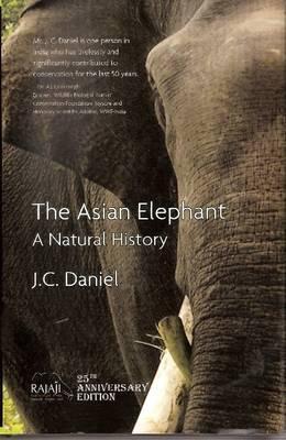 Asian Elephant: A Natural History by J.C. Daniel | Goodreads