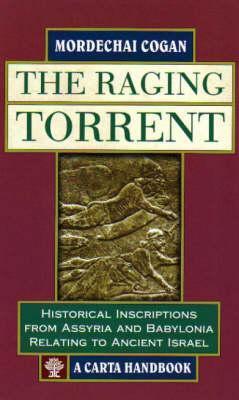 The Raging Torrent: Historical Inscriptions from Assyria and Babylonia ...