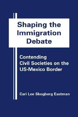 Shaping the Immigration Debate: Contending Civil Societies on the US ...