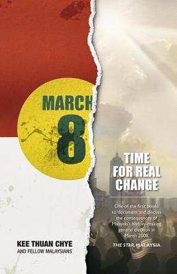 March 8: Time for Real Change: New Edition. by Kee Thuan Chye | Goodreads