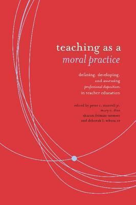 Teaching as a Moral Practice: Defining, Developing, and Assessing ...