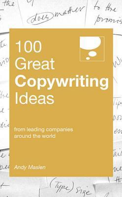 100 Great Copywriting Ideas by Andy Maslen Maslen | Goodreads