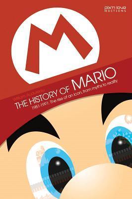 The History of Mario: 1981-1991 Rise of an Icon from Myth to Reality by ...