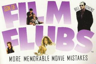 Son of Film Flubs: More Memorable Movie Mistakes by Bill Givens | Goodreads