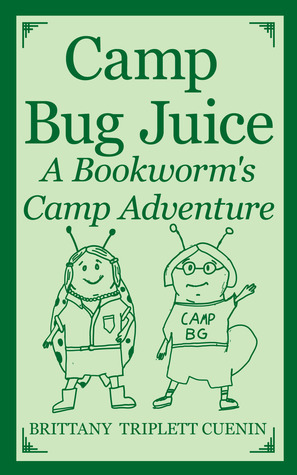 Camp Bug Juice: A Bookworm's Camp Adventure by Brittany Cuenin | Goodreads