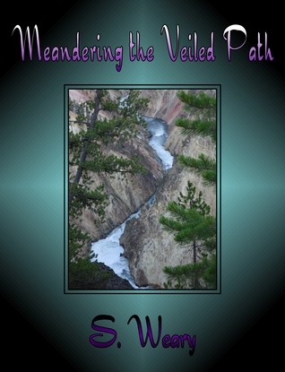 Meandering the Veiled Path by S. Weary | Goodreads