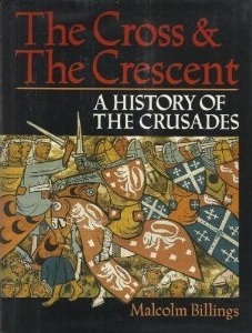 The Cross & The Crescent: A History of the Crusades by Malcolm Billings ...
