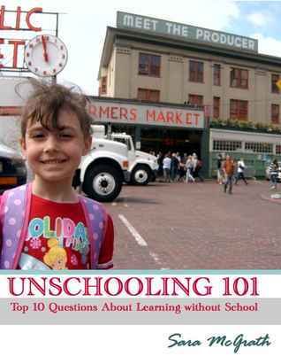Unschooling 101 Top 10 Questions About Learning Without School by Susan ...