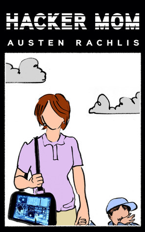 Hacker Mom by Austen Rachlis | Goodreads