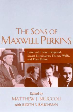 The Sons of Maxwell Perkins: Letters of F. Scott Fitzgerald, Ernest ...