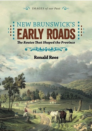New Brunswick's Early Roads: The Routes That Shaped the Province by ...