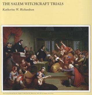 The Salem Witchcraft Trials by Katherine W. Richardson | Goodreads