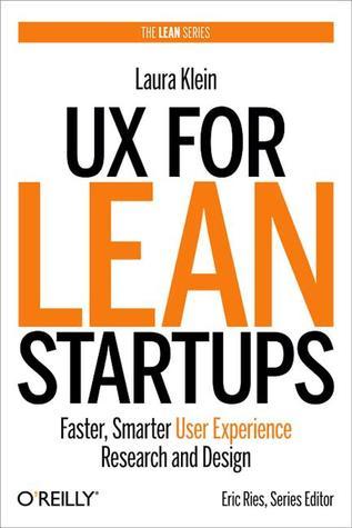 UX for Lean Startups: Faster, Smarter User Experience Research and ...