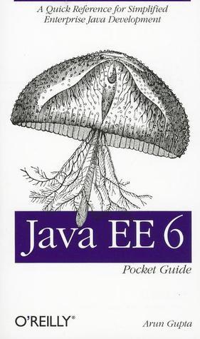 Java EE 6 Pocket Guide: A Quick Reference for Simplified Enterprise Java Development by Arun ...