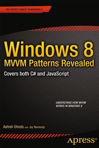 Windows 8 MVVM Patterns Revealed: covers both C# and JavaScript by Ashish Ghoda | Goodreads