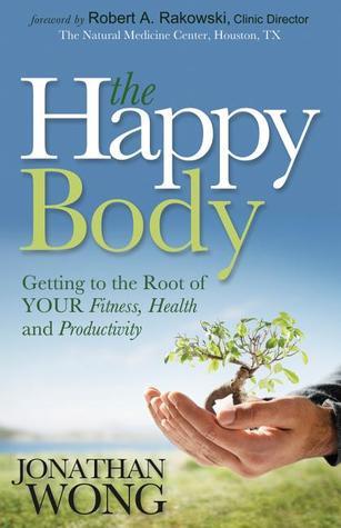 The Happy Body: Getting to the Root of YOUR Fitness, Health and ...