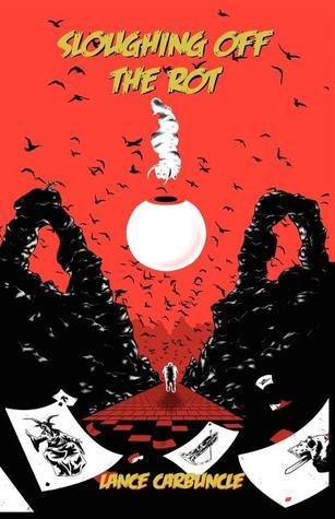 Sloughing Off the Rot by Lance Carbuncle | Goodreads