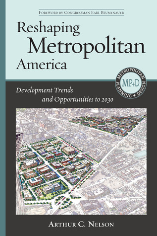 Reshaping Metropolitan America: Development Trends and Opportunities to ...